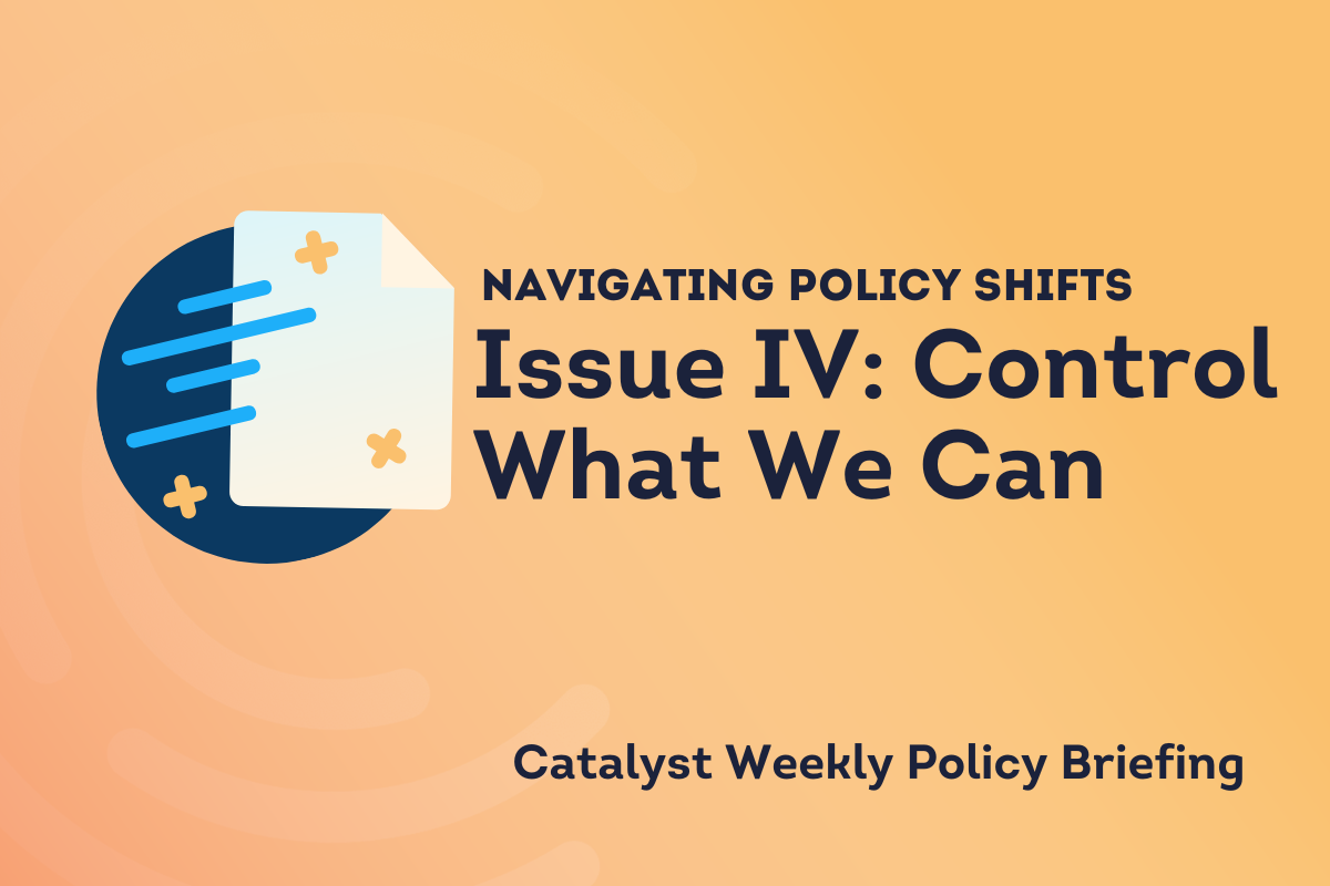 Catalyst Weekly Policy Briefing Issue IV: Control What We Can ...