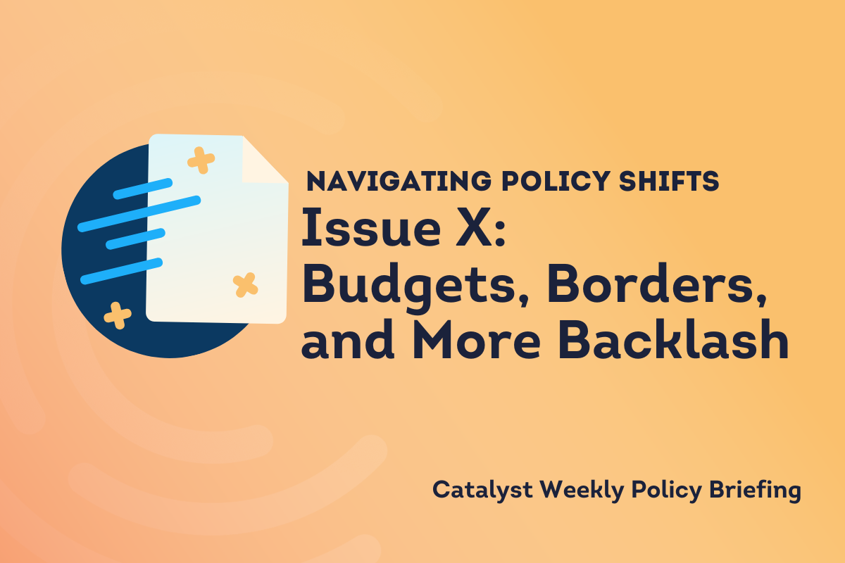 Catalyst Weekly Policy Briefing Issue X: Budgets, Borders, and More ...