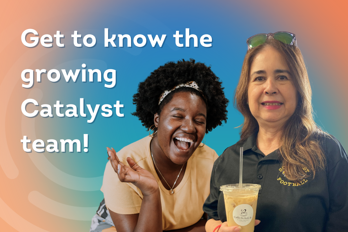 Get to Know Our New Team Members, Maria and Tasha - Catalyst of San Diego & Imperial Counties